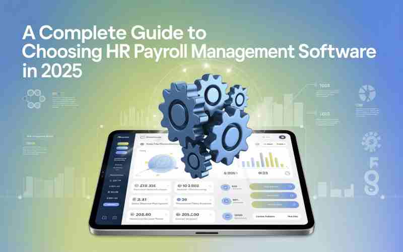 A Complete Guide to Choosing HR Payroll Management Software in 2025